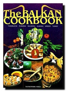 The Balkan cookbook: Yugoslavia, Rumania, Bulgaria, Albania, Greece ...